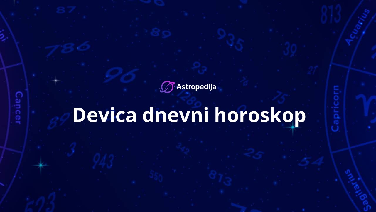 Devica dnevni horoskop - Najtačniji dnevni horoskop